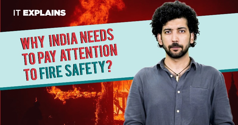 IT Explains | Why India Needs To Take Fire Safety Seriously