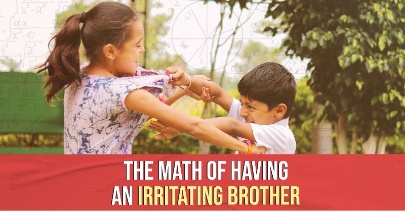 The Math Of Having An Irritating Brother