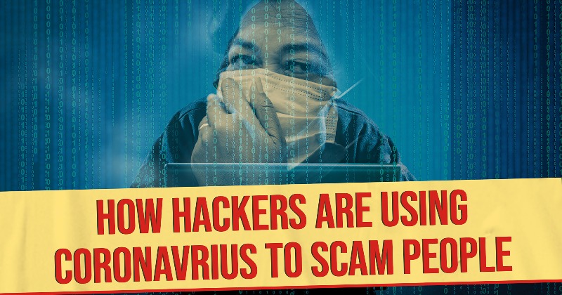 How Hackers Are Using The Threat Of Coronavirus To Scam People