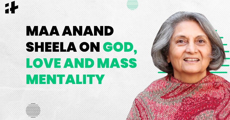 Maa Anand Sheela On God, Love And Mass Mentality