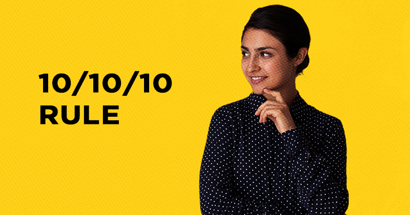 Use 10-10-10 Rule For Making Decisions