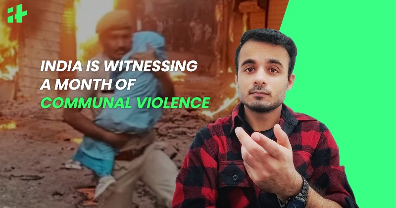 India Is Witnessing A Month Of Communal Violence