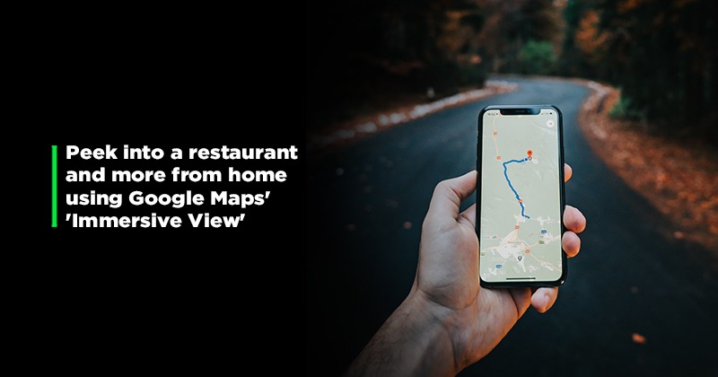'Immersive View' For Google Maps Will Change How Users Navigate In ...