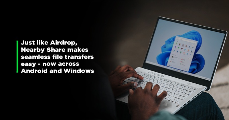 Google's Nearby Share Now Available On Windows, Making File-Sharing A ...