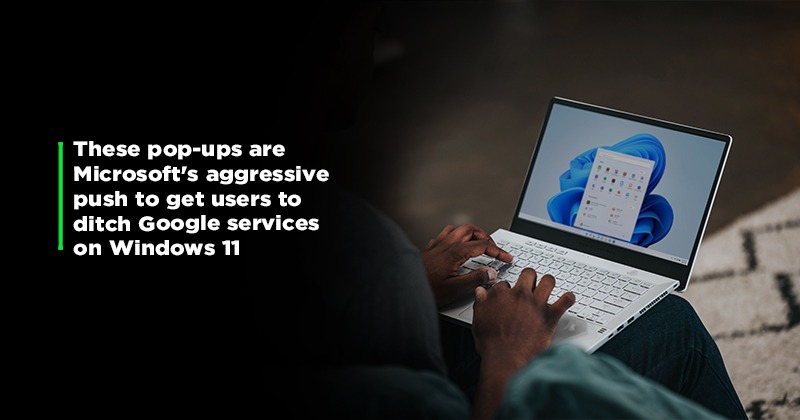 Microsoft's Pesky Pop-Ups On Windows 11 Are Urging Users To Switch From ...