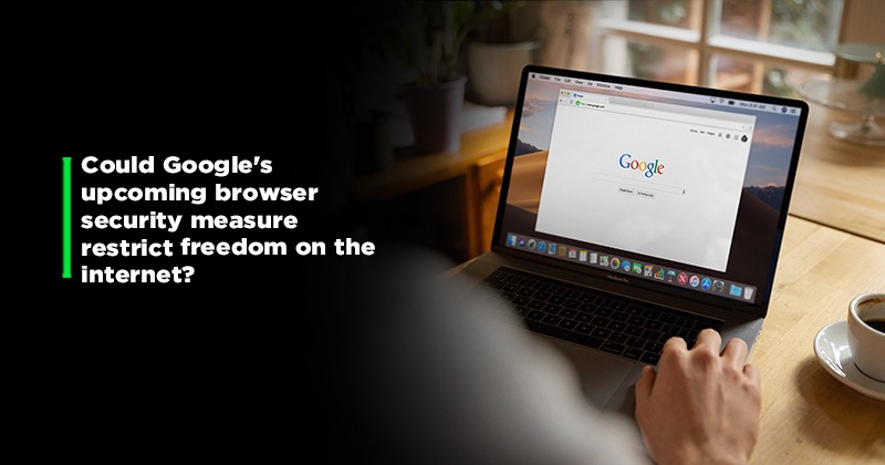 Google's Latest Browser Security Concept Sparks Concerns Of Further ...