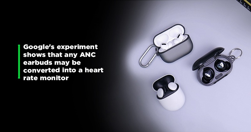 Google Can Turn Any ANC Earbuds Into Cardiac Monitors With A Software ...