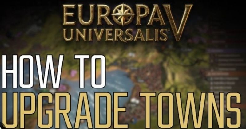 EU5 Town Upgrade Explained: Transform Settlement into Town Quickly