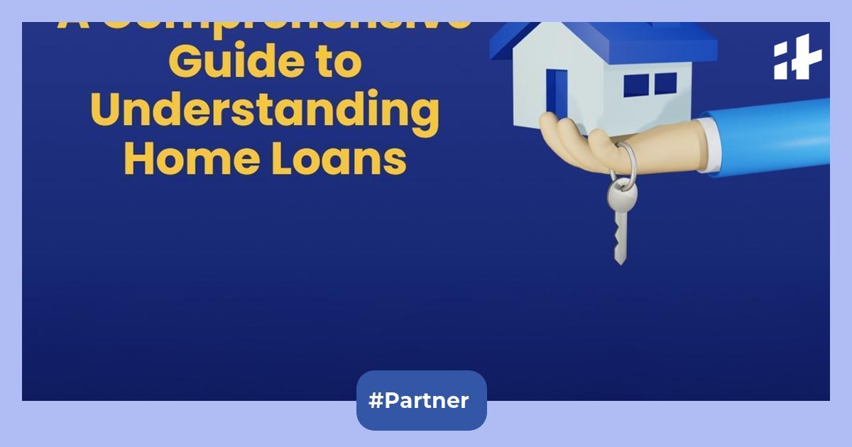 A comprehensive guide to understanding home loans