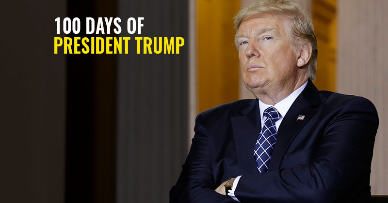 Yes! We Survived 100 Days Of President Trump, Here's What He's Been ...