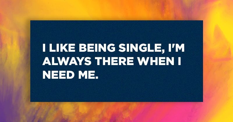 These 11 Quotes On Singlehood Will Make You Feel Proud Of Your ...