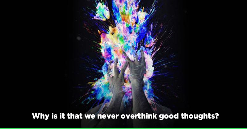 Why Do You Constantly Overthink Everything? Here's What It's Doing To ...
