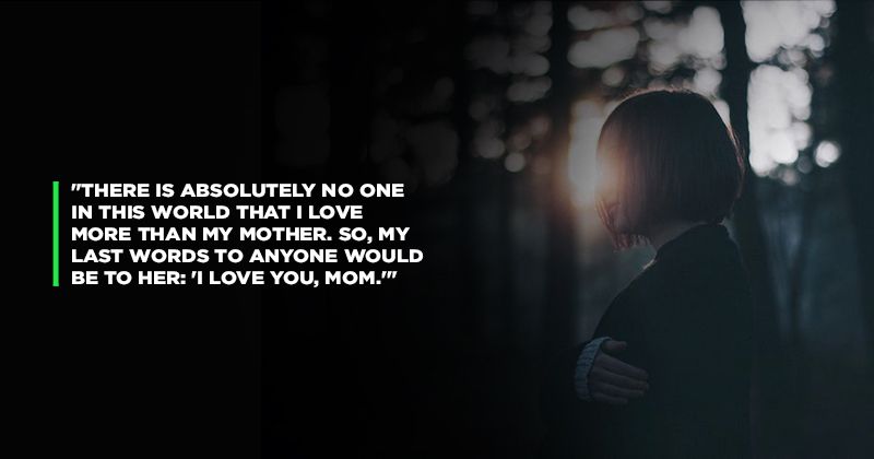 We Asked 13 People What They Wanted Their Last Words To Be