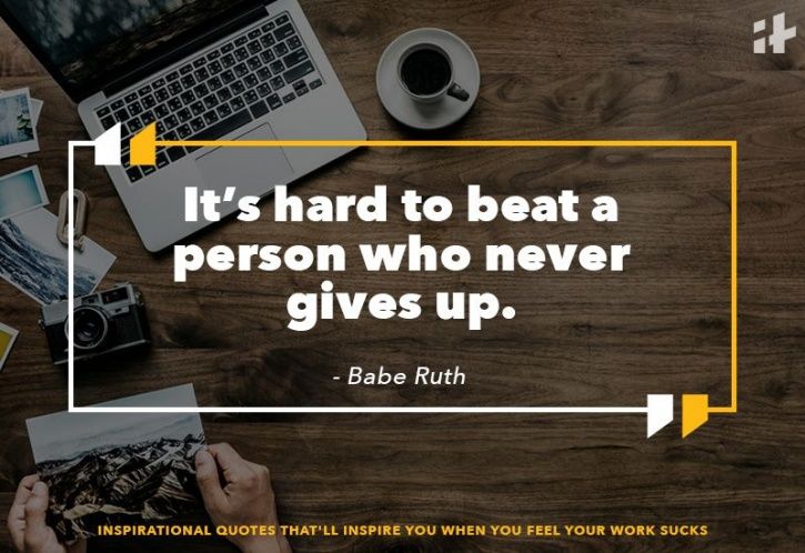 11 Inspirational Quotes To Inspire You If You Feel Your Work Sucks