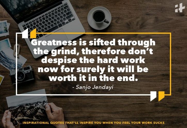 11 Inspirational Quotes To Inspire You If You Feel Your Work Sucks