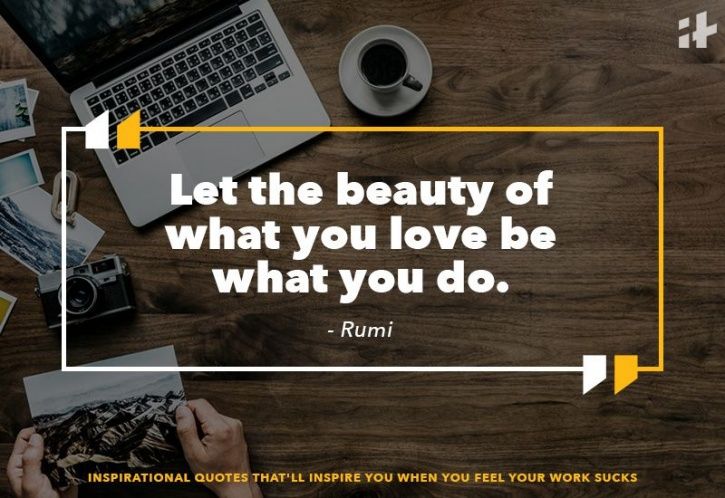 11 Inspirational Quotes To Inspire You If You Feel Your Work Sucks