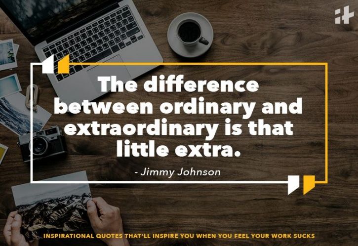 11 Inspirational Quotes To Inspire You If You Feel Your Work Sucks